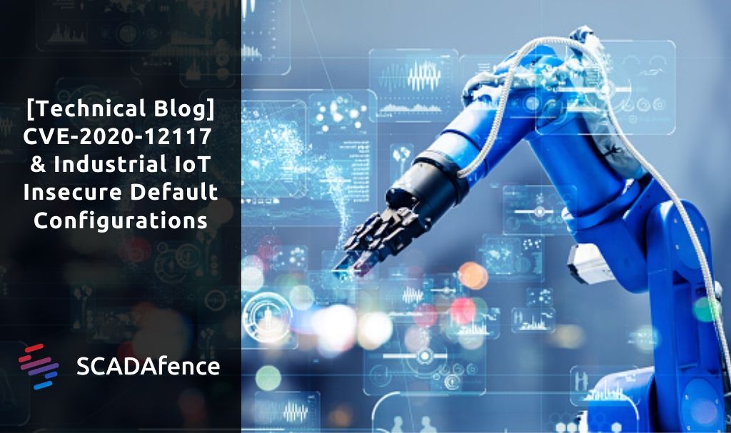 CVE IoT: Industrial IoT Insecure Configurations | SCADAfence